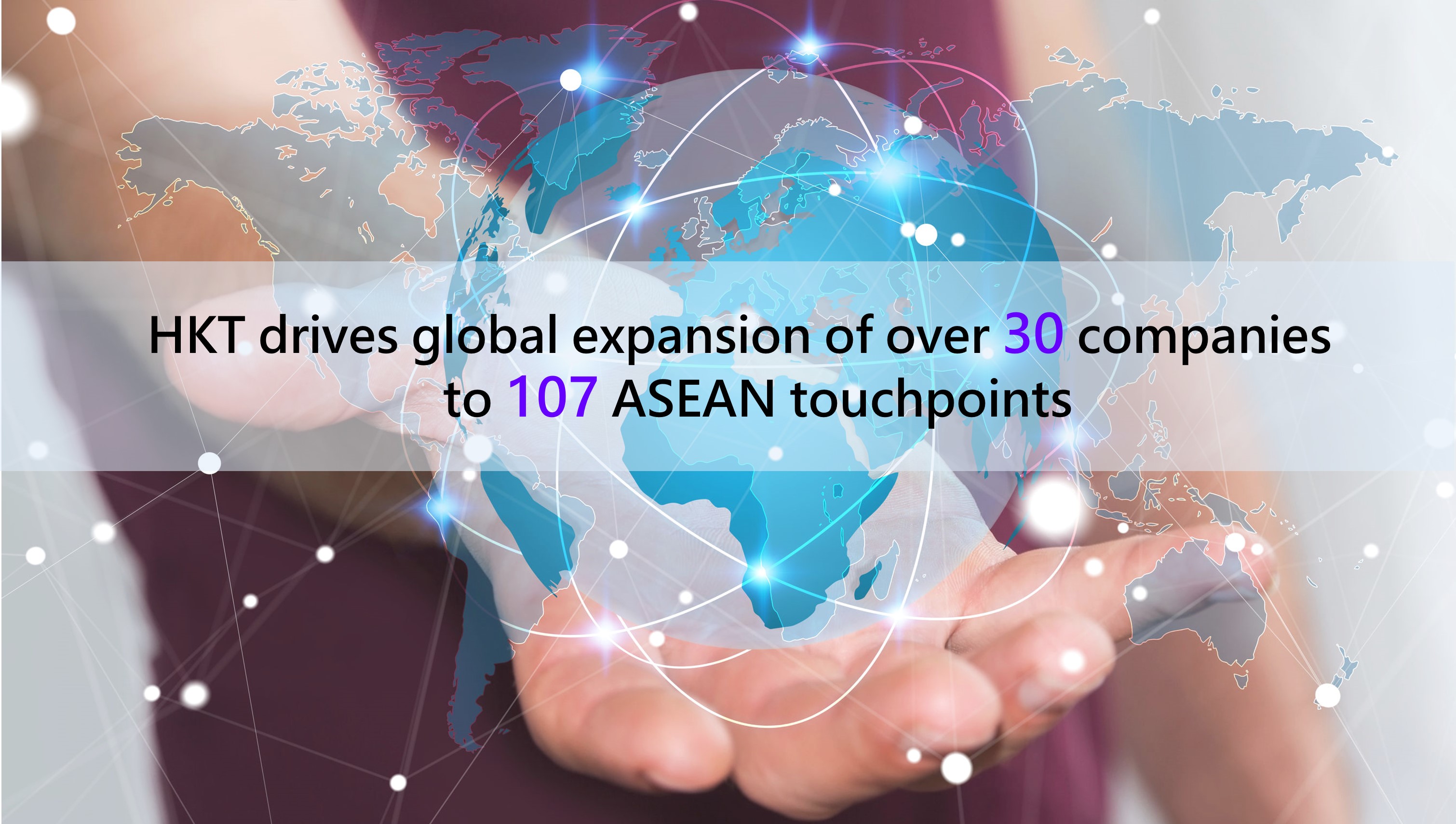 HKT drives global expansion of over 30 companies to 107 ASEAN touchpoints